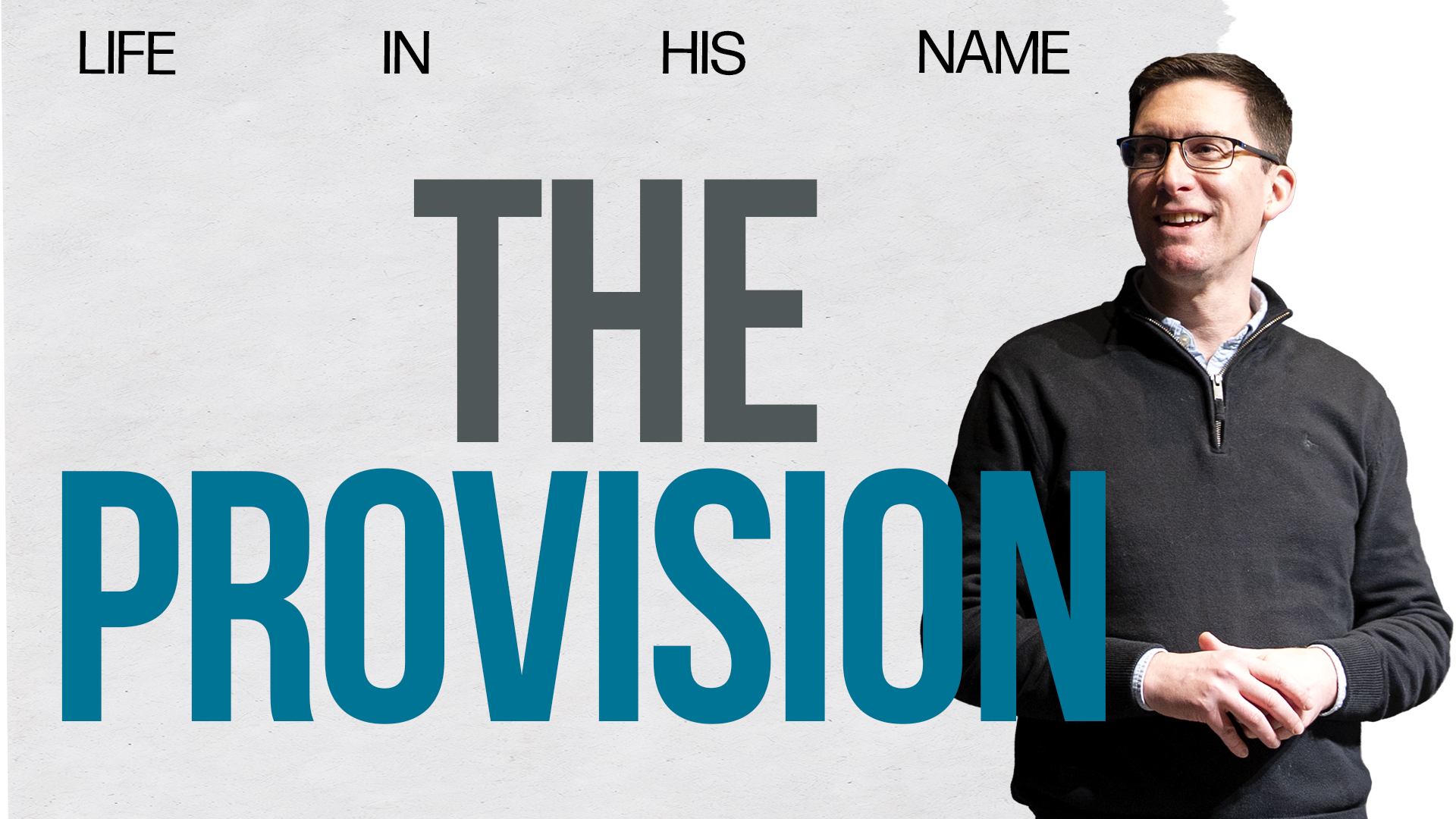 Life In His Name - The Provision - Tees Valley Community Church